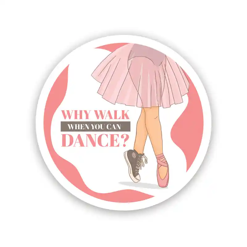 Why Walk When You Can Dance - Laptop Sticker - Dot Badges