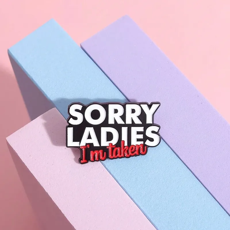 Sorry Ladies I'm Taken - Brooch Enamel Pin - Dot Badges